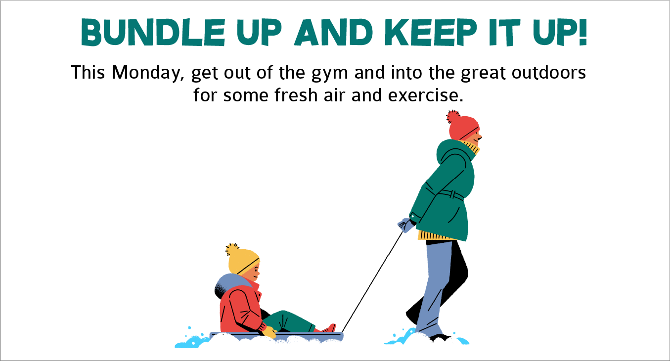 4 Reasons to Bundle Up on Monday and Keep Moving! - Healthy Monday